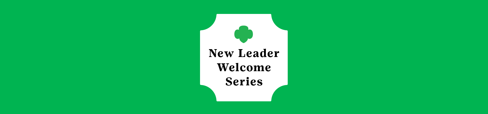 New Leader Welcome Series